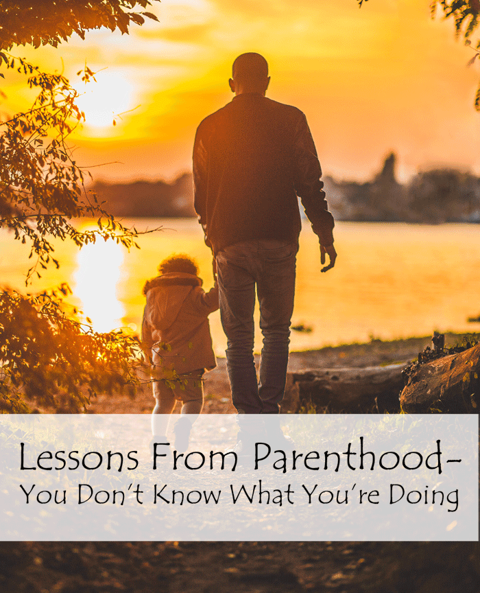 Lessons From Parenthood – You Don’t Know What You’re Doing