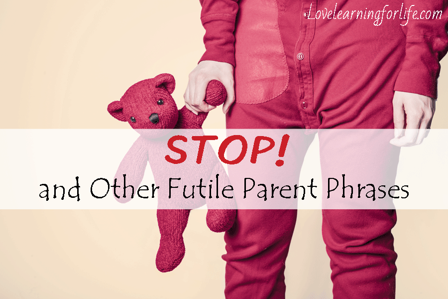STOP! and Other Futile Parent Phrases